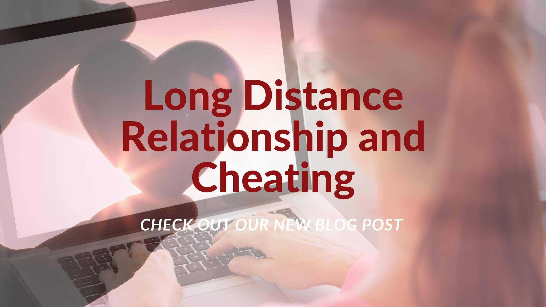 Long Distance Relationship and Cheating - PIPRO