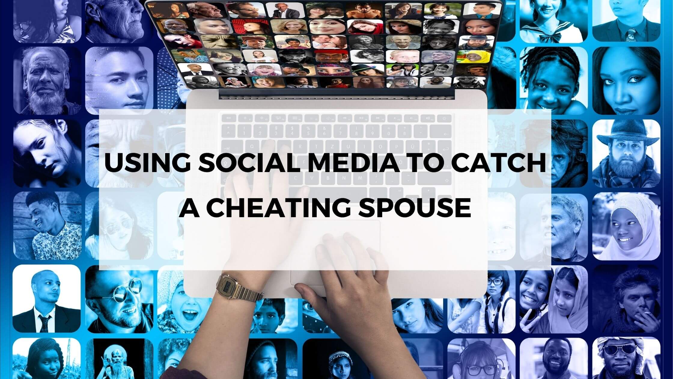 Track Cheating Spouse via Social Media | Private Investigator Toronto
